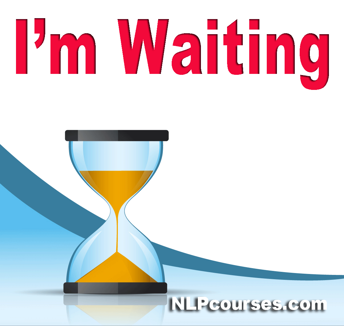 Go ahead and slap the next person who says, “I’m waiting…” - NLP ...